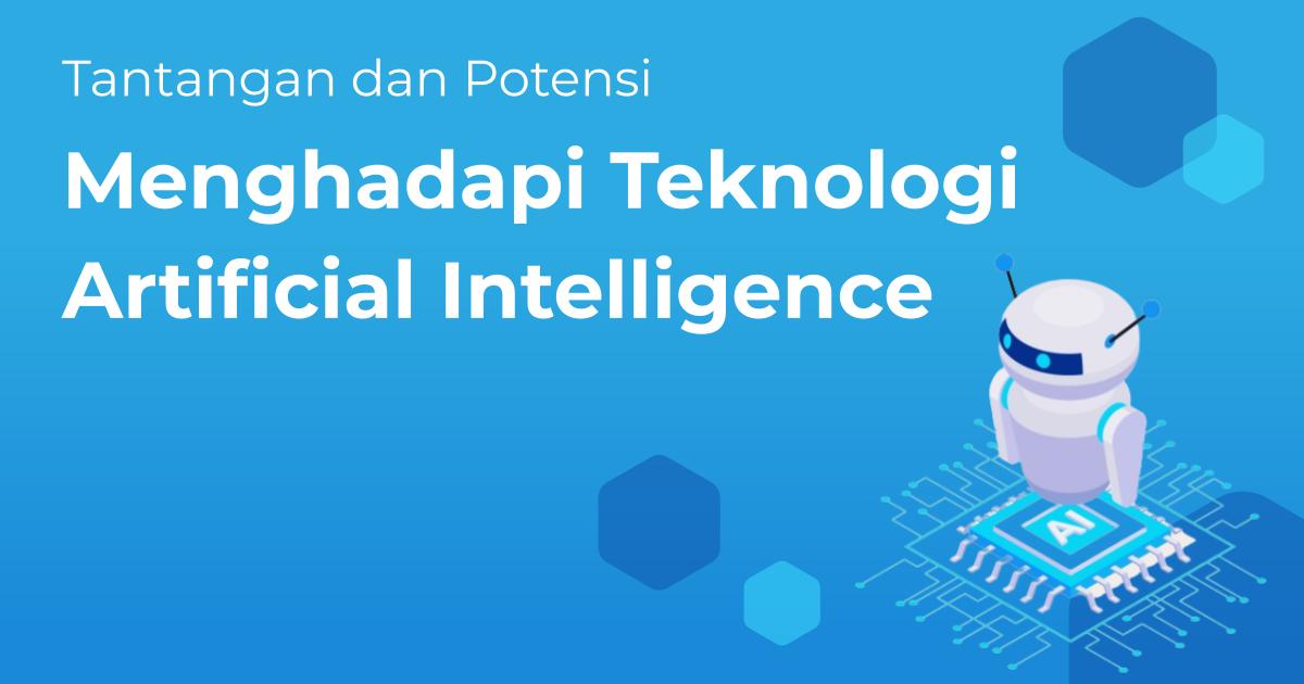 Tantangan dan Potensi: Menghadapi Teknologi Artificial Intelligence ... Tantangan dan Potensi: Menghadapi Teknologi Artificial Intelligence ...