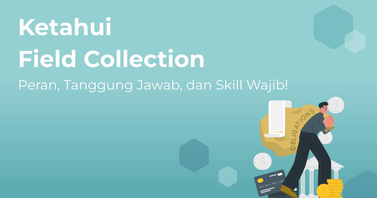 Ketahui Field Collection: Peran, Tanggung Jawab, dan Skill Wajib ... Ketahui Field Collection: Peran, Tanggung Jawab, dan Skill Wajib ...