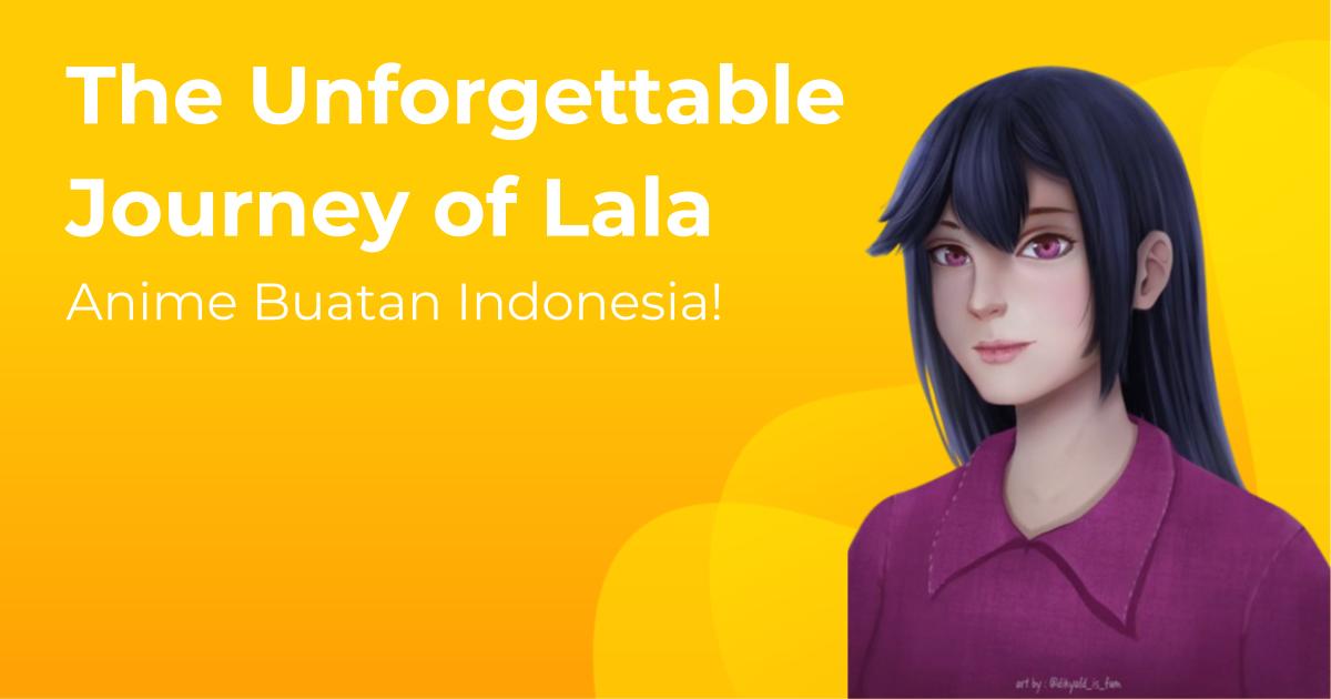 The Unforgettable Journey of Lala, Anime Buatan Indonesia! | Berita ...