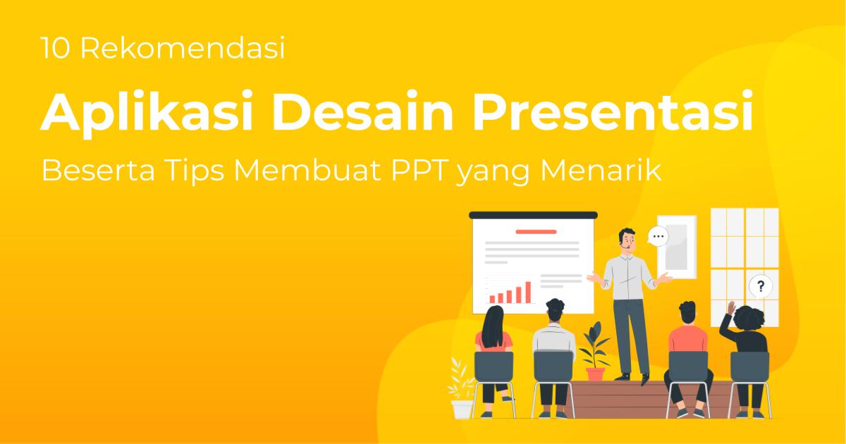 10 Rekomendasi Aplikasi Desain Presentasi Beserta Tips Membuat PPT yang ...