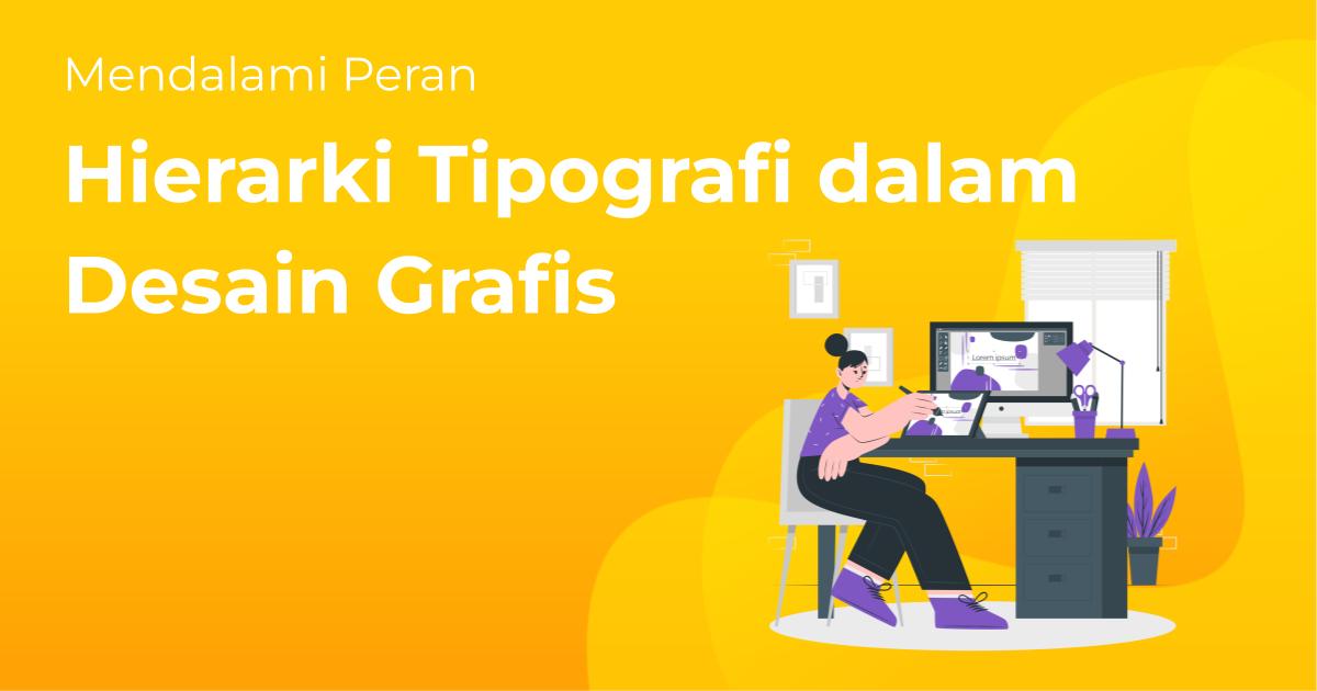 Mendalami Peran: Hierarki Tipografi dalam Desain Grafis | Berita ...