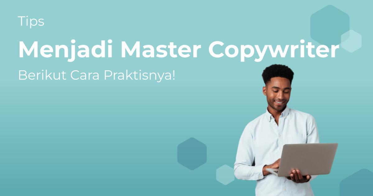 Tips Menjadi Master Copywriter, Berikut Cara Praktisnya! | Berita ...