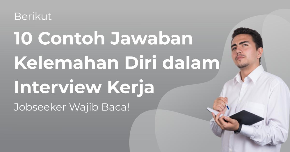 Berikut 10 Contoh Jawaban Kalau Ditanya Kelemahan Diri Saat Interview ...