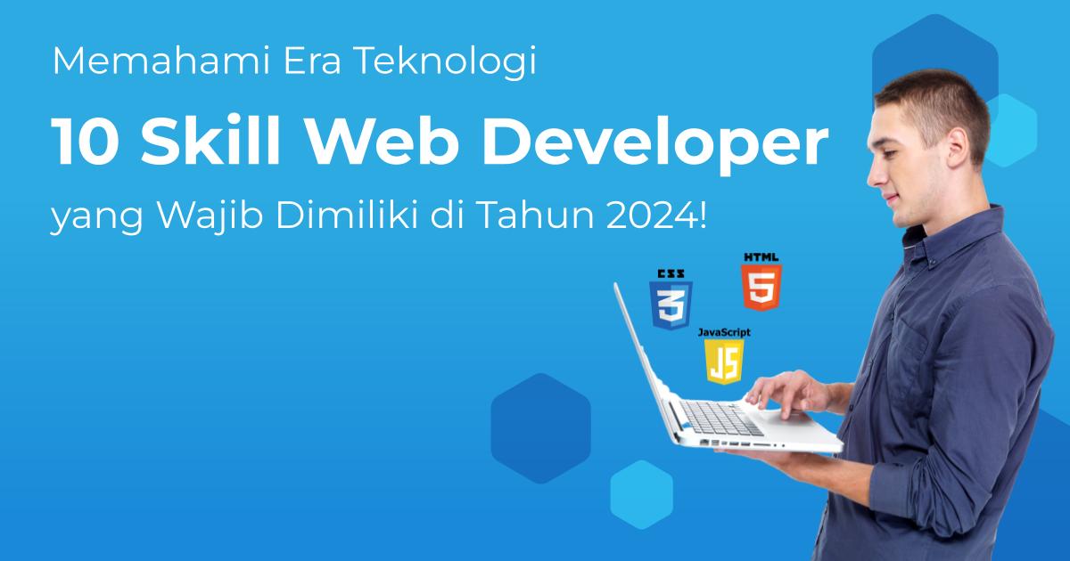 Memahami Era Teknologi, 10 Skill Web Developer yang Wajib Dimiliki di Tahun 2024! | Berita ...
