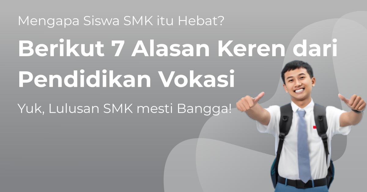 Siswa SMK itu Hebat, Berikut 8 Alasan Keren dari Pendidikan Vokasi ...