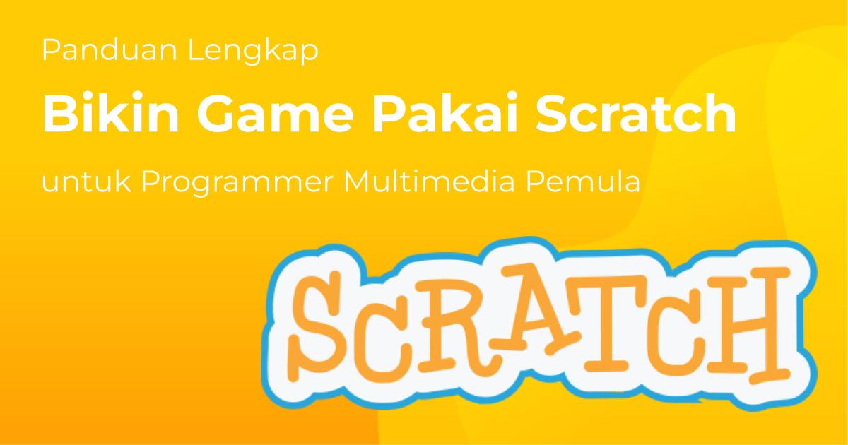 Panduan Lengkap Bikin Game Pakai Scratch untuk Programmer Multimedia Pemula | Berita | Gamelab ...