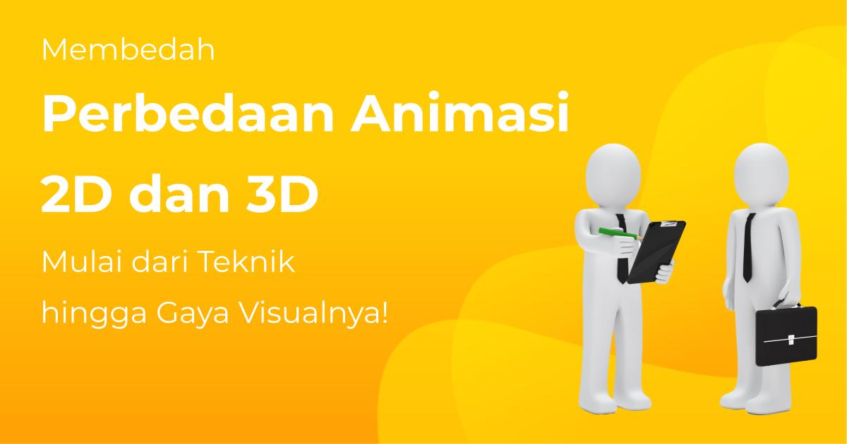 Membedah Perbedaan Animasi 2D dan 3D, Mulai dari Teknik hingga Gaya ...
