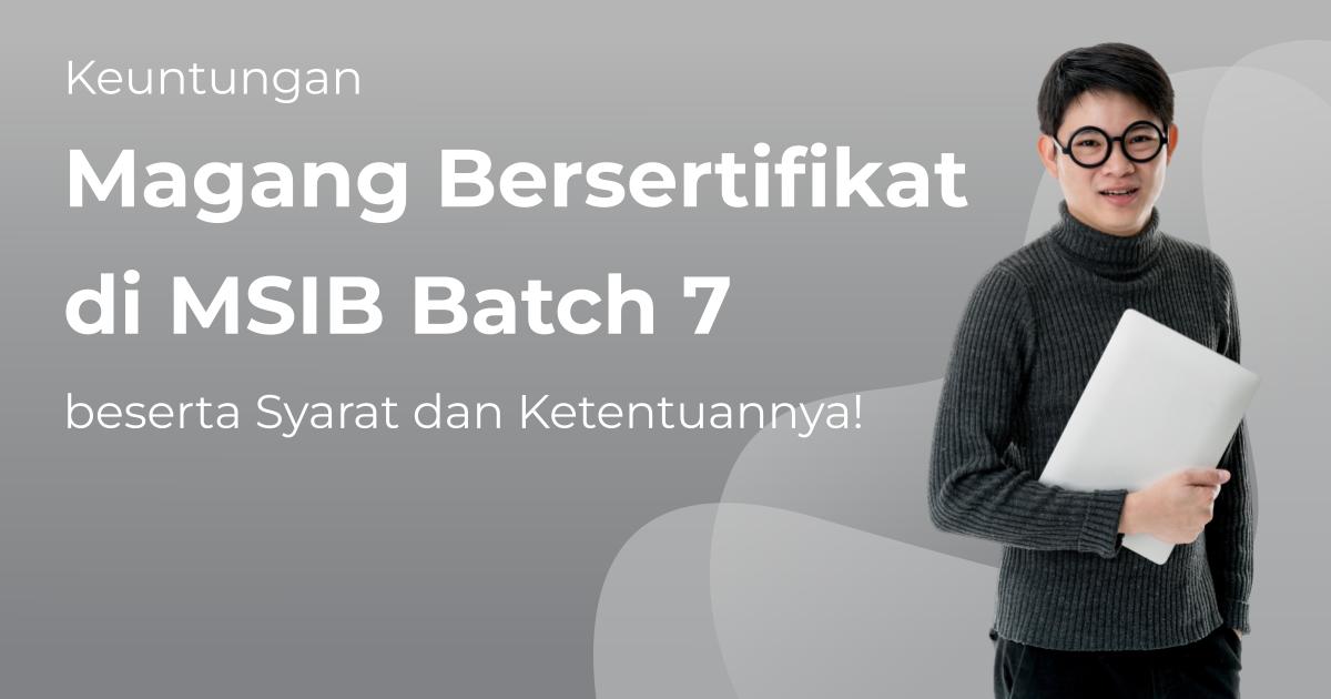 Keuntungan Magang Bersertifikat di MSIB Batch 7 beserta Syarat dan Ketentuannya! | Berita ...
