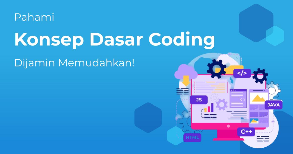 Pahami Konsep Dasar Coding Dijamin Memudahkan! | Berita | Gamelab Indonesia