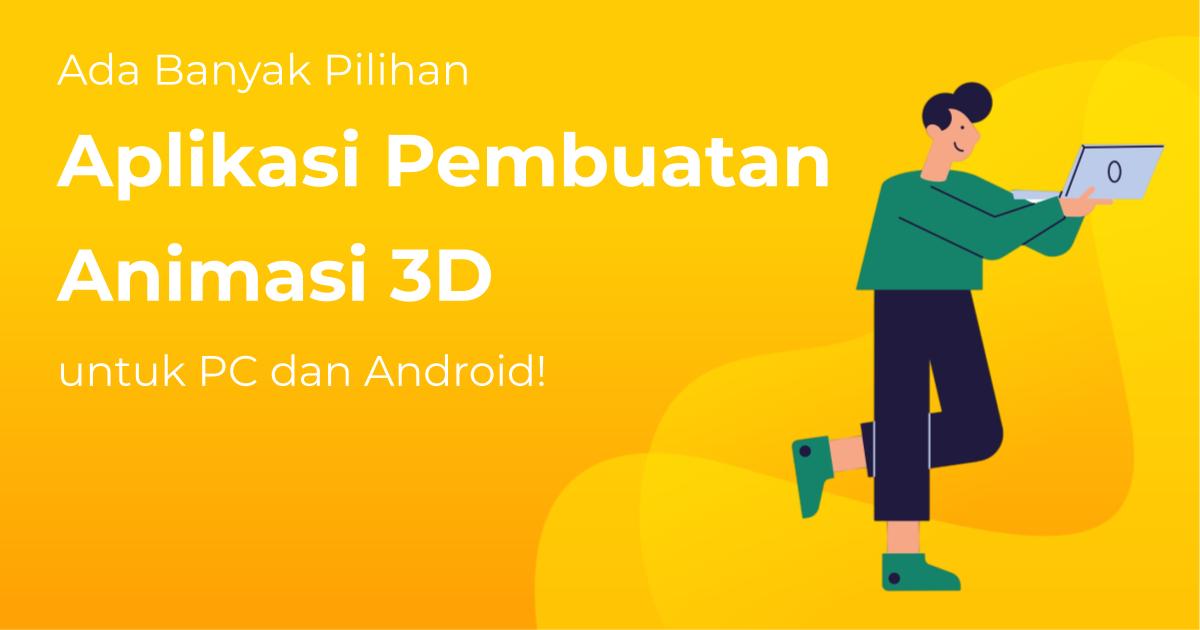Ada Banyak Pilihan Aplikasi Pembuatan Animasi 3D untuk PC dan Android ...