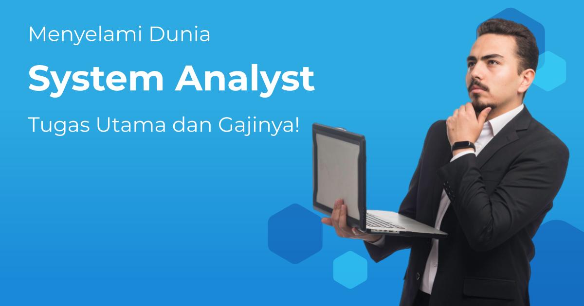 Menyelami Dunia System Analyst: Tugas Utama dan Gajinya | Berita ...