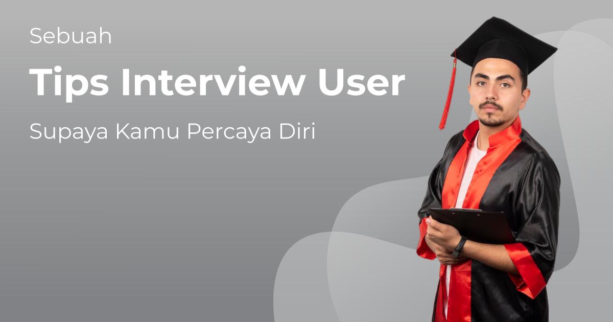 Sebuah Tips Interview User Supaya Kamu Percaya Diri | Berita | Gamelab ...
