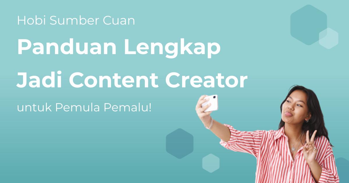 Hobi Sumber Cuan: Panduan Lengkap Jadi Content Creator untuk Pemula Pemalu! | Berita | Gamelab ...