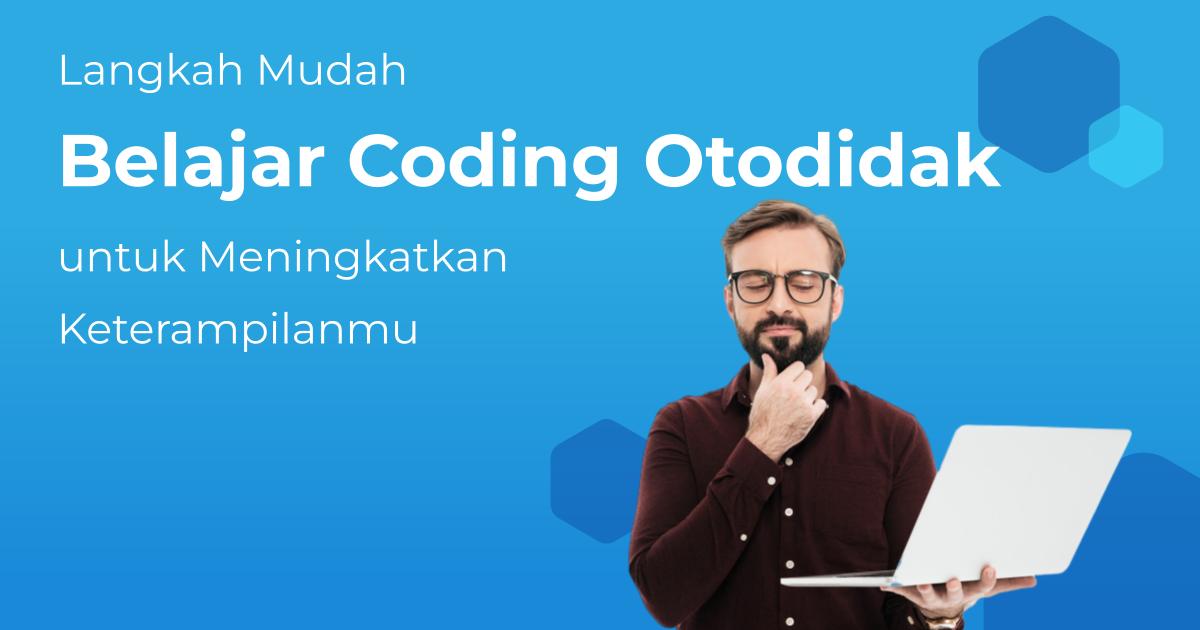Langkah Mudah Belajar Coding Otodidak untuk Meningkatkan Keterampilanmu ...