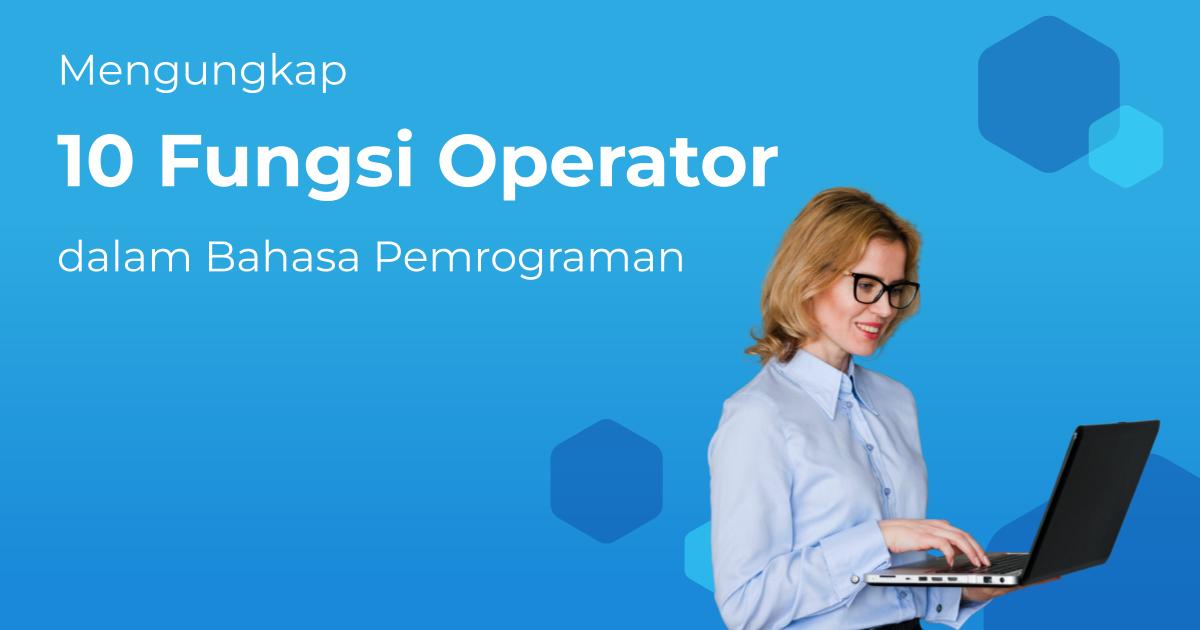 Mengungkap 10 Fungsi Operator dalam Bahasa Pemrograman | Berita ...