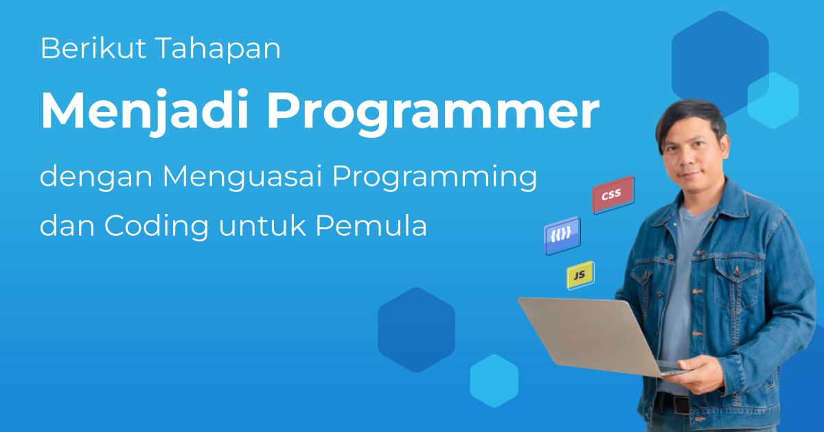 Berikut Tahapan Cara Menjadi Programmer dengan Menguasai Programming dan Coding untuk Pemula ...