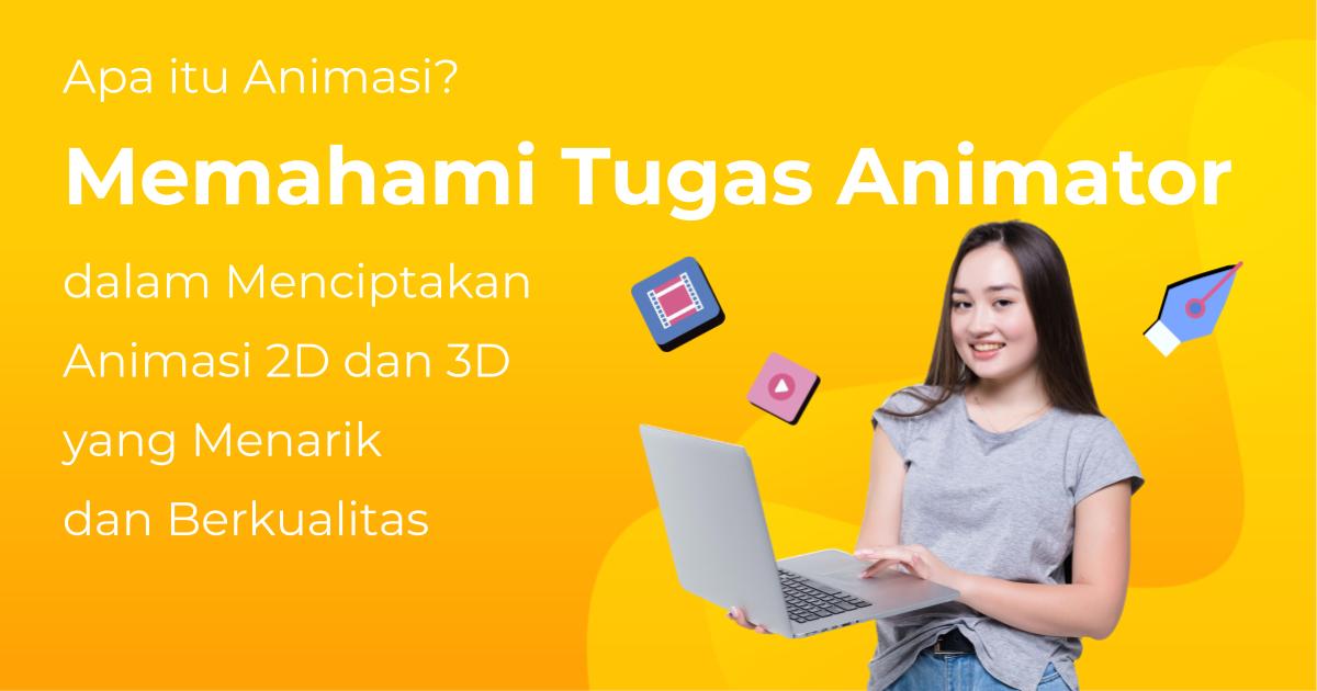 Apa itu Animasi? Memahami Tugas Animator dalam Menciptakan Animasi 2D ...