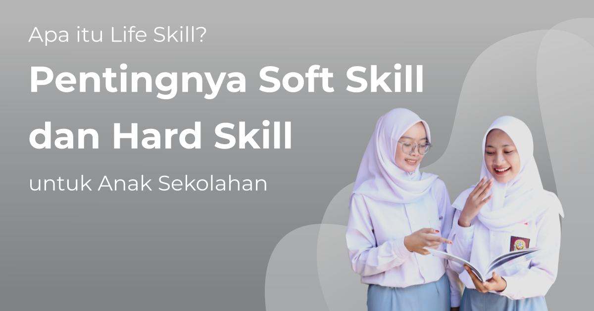 Apa itu Life Skill? Pentingnya Soft Skill dan Hard Skill untuk Anak Sekolahan | Berita | Gamelab ...