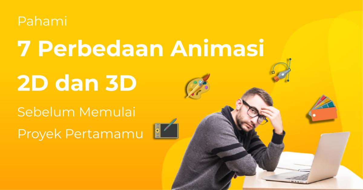 Pahami 7 Perbedaan Animasi 3D dan 2D Sebelum Memulai Proyek Pertamamu ...