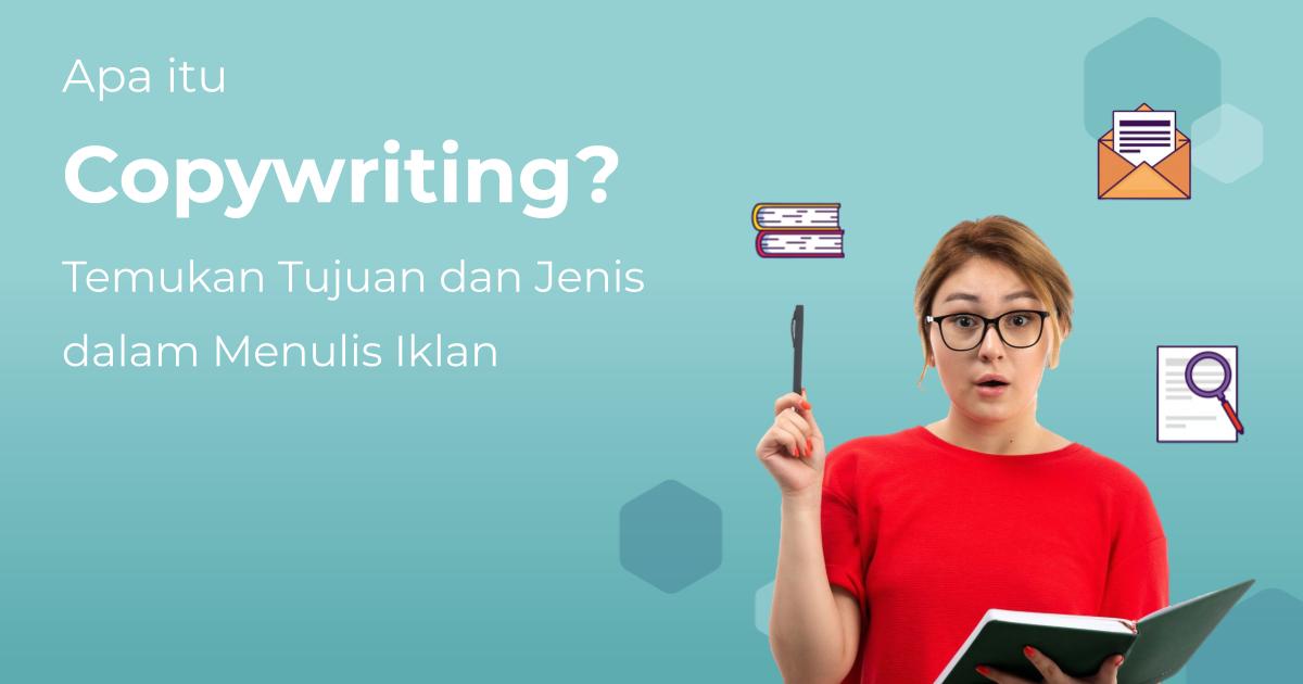 Apa itu Copywriting? Temukan Tujuan dan Jenis dalam Menulis Iklan ...