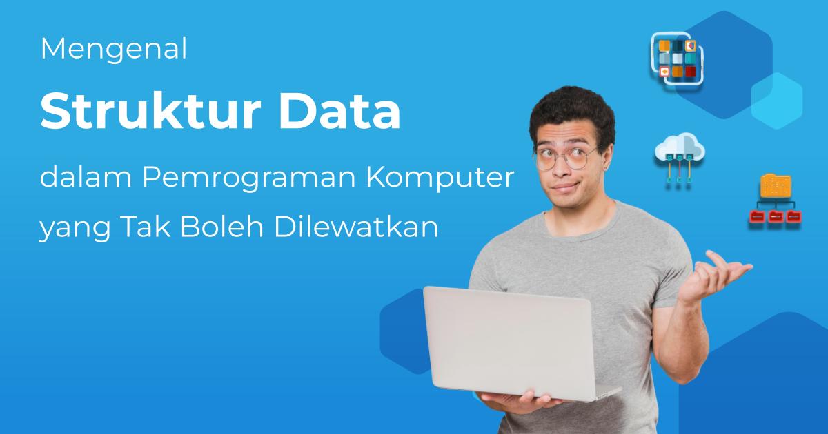 Mengenal Struktur Data Dalam Pemrograman Komputer Yang Tak Boleh