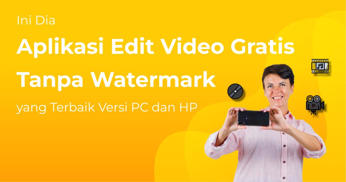 Aplikasi Edit Video Gratis Tanpa Watermark yang Terbaik Versi PC dan HP | Berita | Gamelab Indonesia