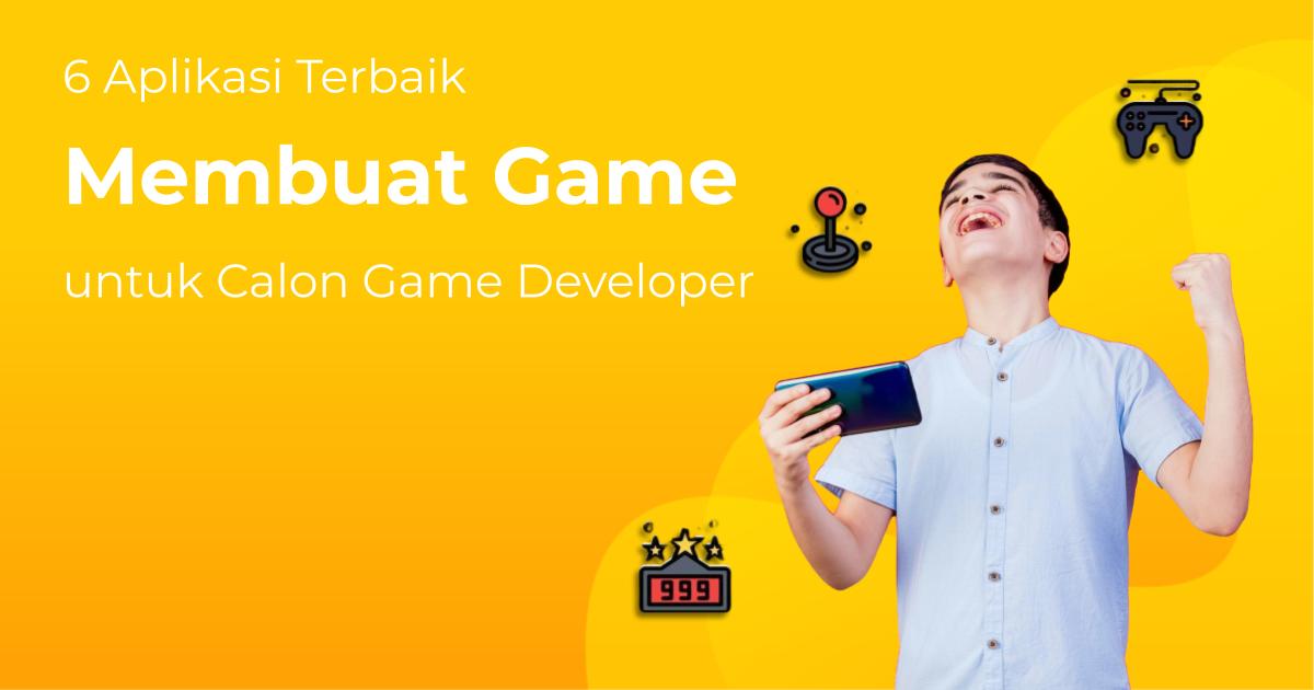 6 Aplikasi Terbaik Membuat Game untuk Calon Game Developer | Berita ...