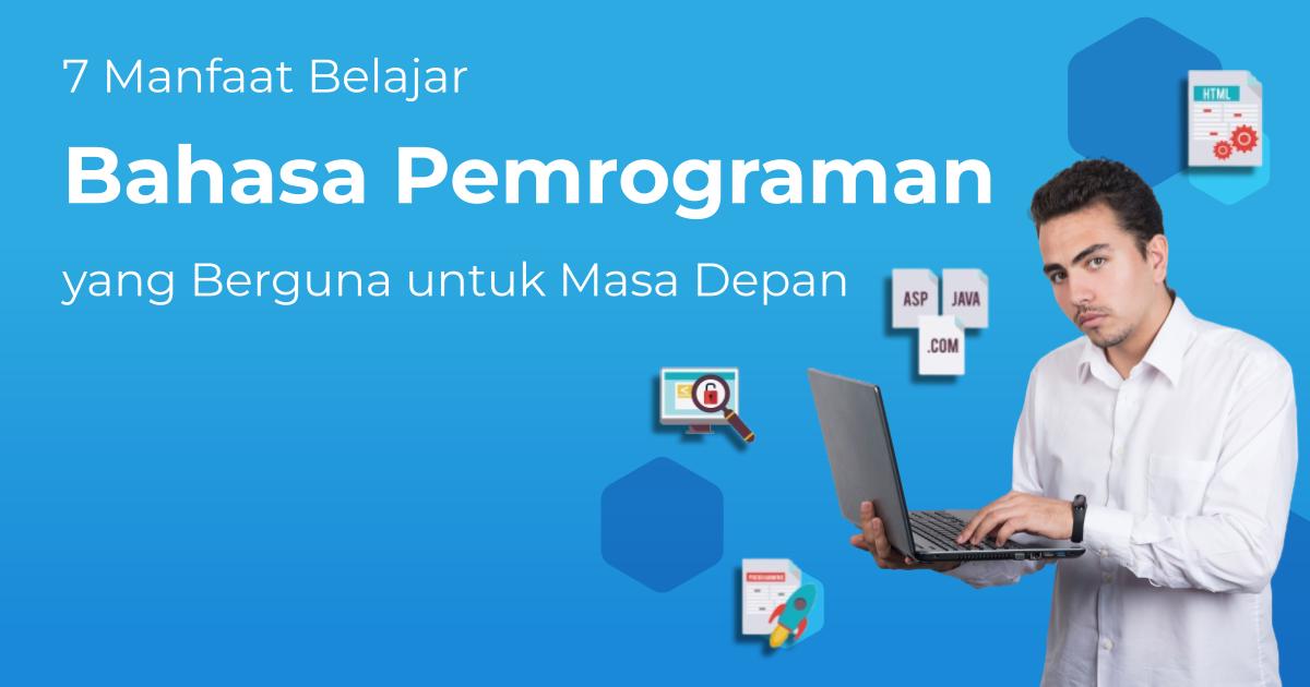 7 Manfaat Belajar Bahasa Pemrograman yang Berguna untuk Masa Depan ...