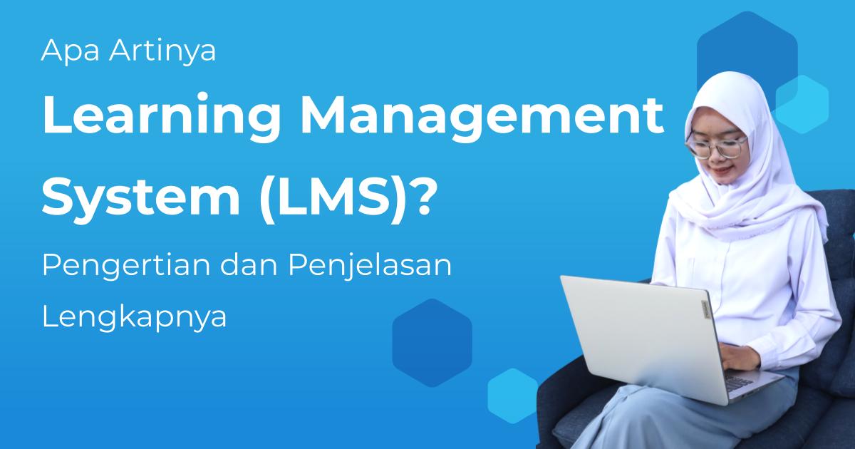 Apa Artinya Learning Management System (LMS)? Pengertian dan Penjelasan Lengkapnya | Berita ...