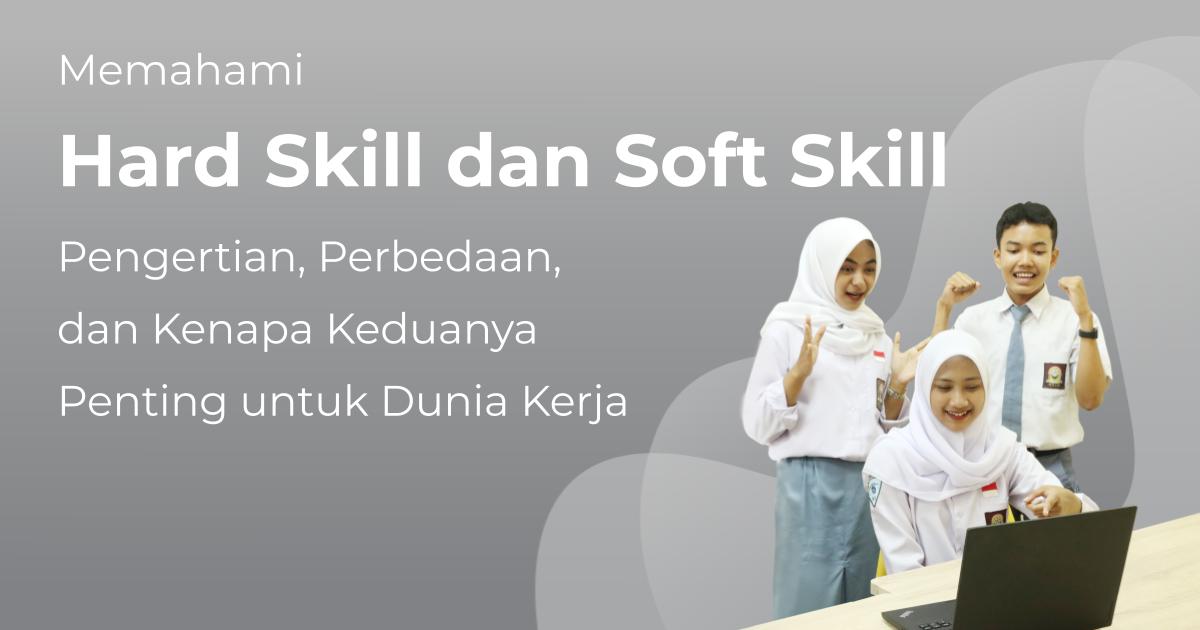 Memahami Hard Skill dan Soft Skill: Pengertian, Perbedaan, dan Kenapa Keduanya Penting untuk ...